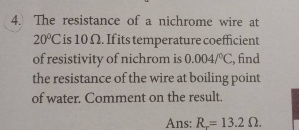 4. The resistance of a nichrome wire at 20∘C is 10Ω. If its temperature c..