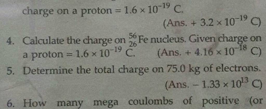 charge on a proton =1.6×10−19C. (Ans. +3.2×10−19C ) 4. Calculate the char..