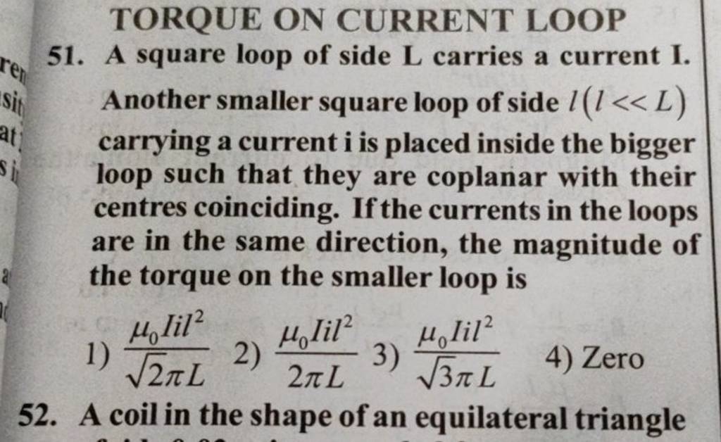 TORQUE ON CURRENT LOOP 51. A square loop of side L carries a current I. A..