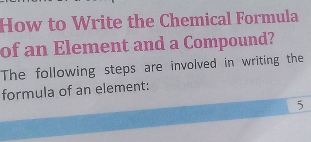 How to Write the Chemical Formula of an Element and a Compound? The follo..