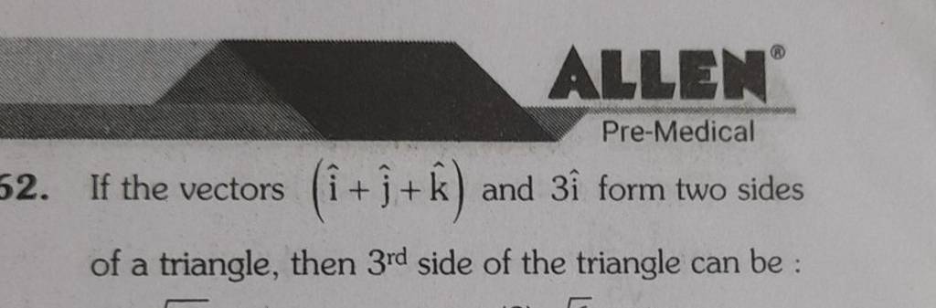 52 If The Vectors Ij K And 3i Form Two Sides Of A Triangle Then 