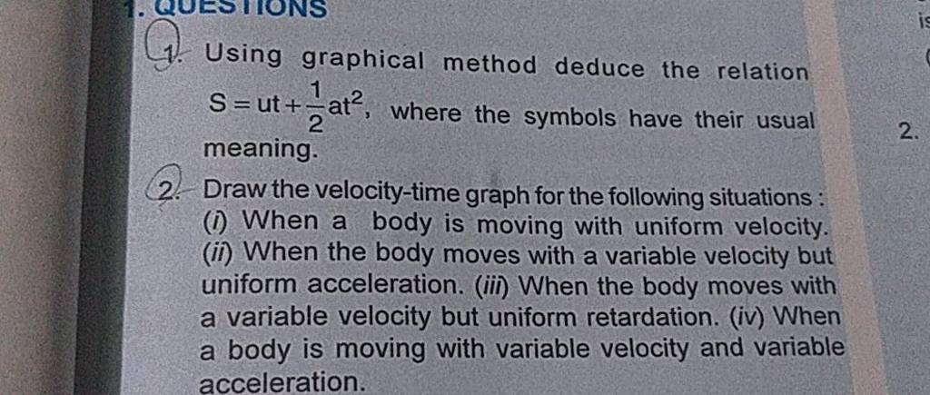 1. Using graphical method deduce the relation S=ut+21 at2, where the symb..
