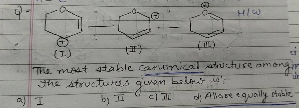 Q= (I) (II) (III) The most stable canonical structure amongin The structu..