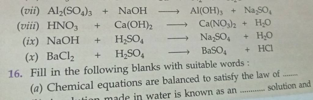 (vii) Al2 (SO4 )3 +NaOH2 Ca(OH)2 Al(OH)3 +Na2 SO4 (viii) HNO3 +Ha2 +NO..