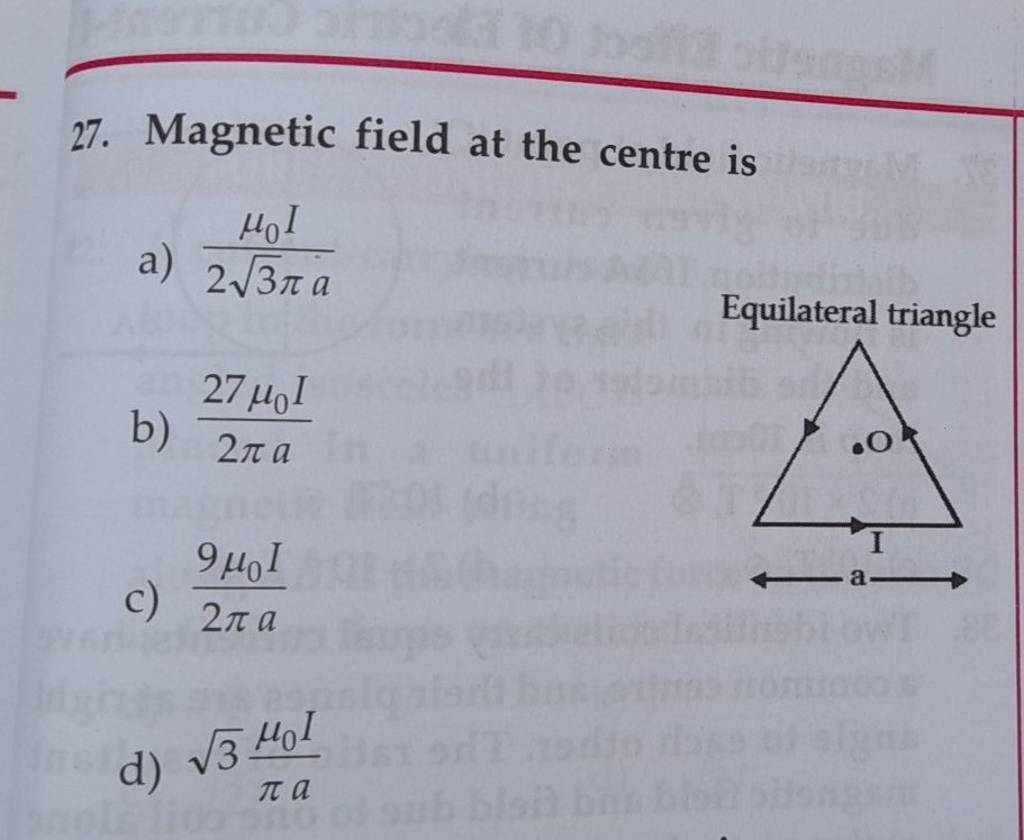 27. Magnetic field at the centre is a) 23 πaμ0 I Equilateral triangle b)..