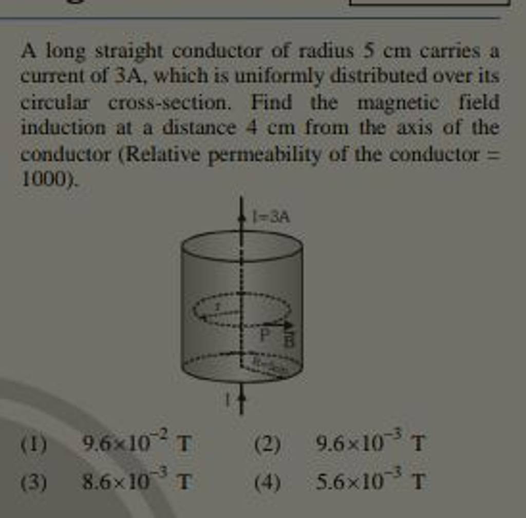 A long straight conductor of radius 5 cm carries a current of 3 A, which