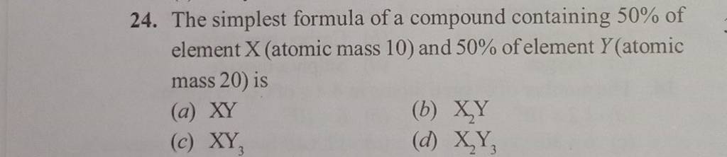 The simplest formula of a compound containing 50% of element X (atomic ma.. The simplest formula of a compound containing 50% of element X (atomic ma..