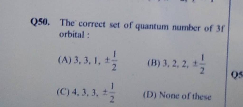Q50. The correct set of quantum number of 3f orbital: | Filo