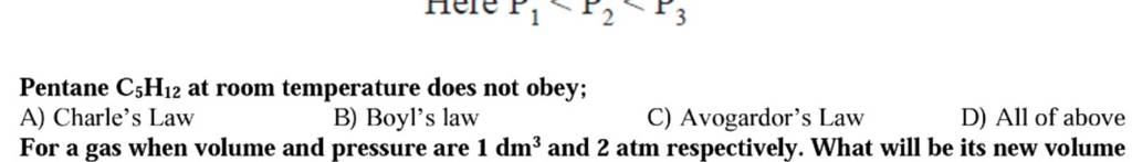 Pentane C5 H12 at room temperature does not obey; | Filo