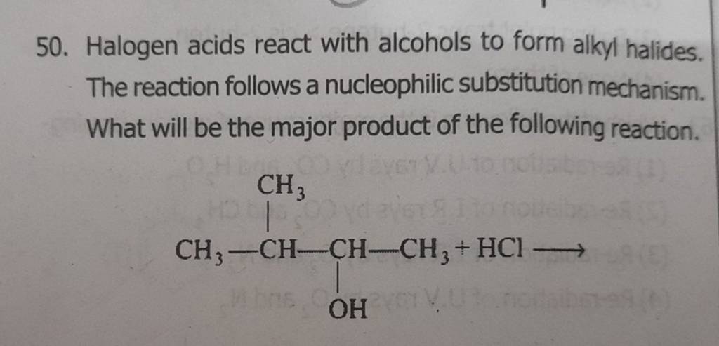 50. Halogen acids react with alcohols to form alkyl halides. The reaction..