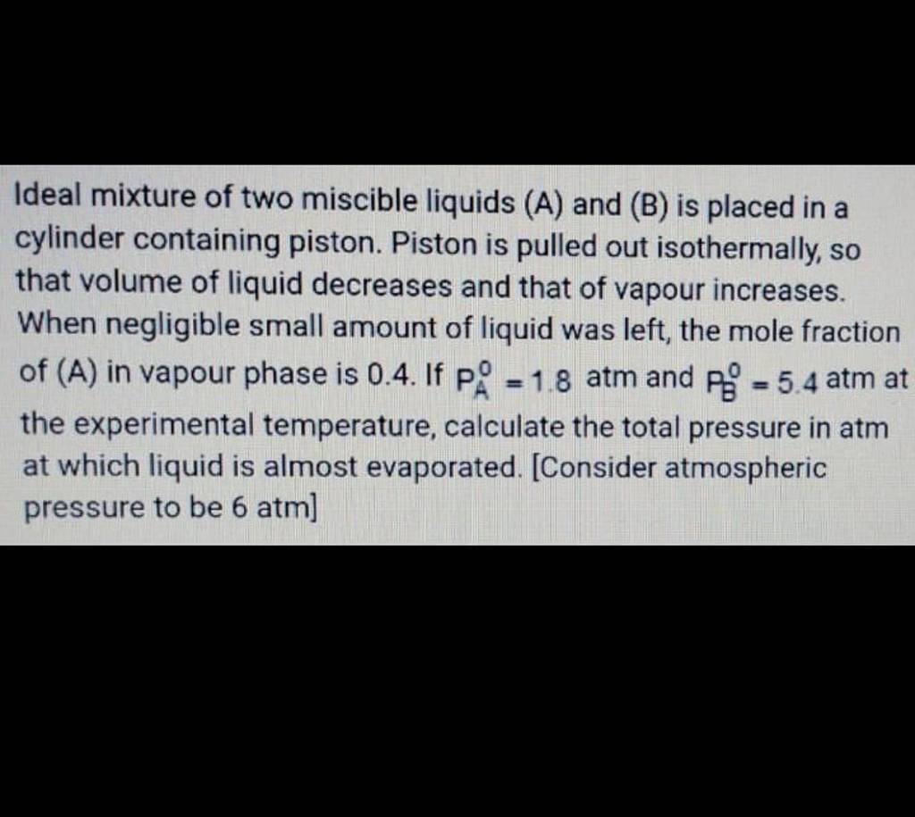 Ideal mixture of two miscible liquids (A) and (B) is placed in a cylinder..