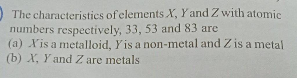 The characteristics of elements X,Y and Z with atomic numbers respectivel..