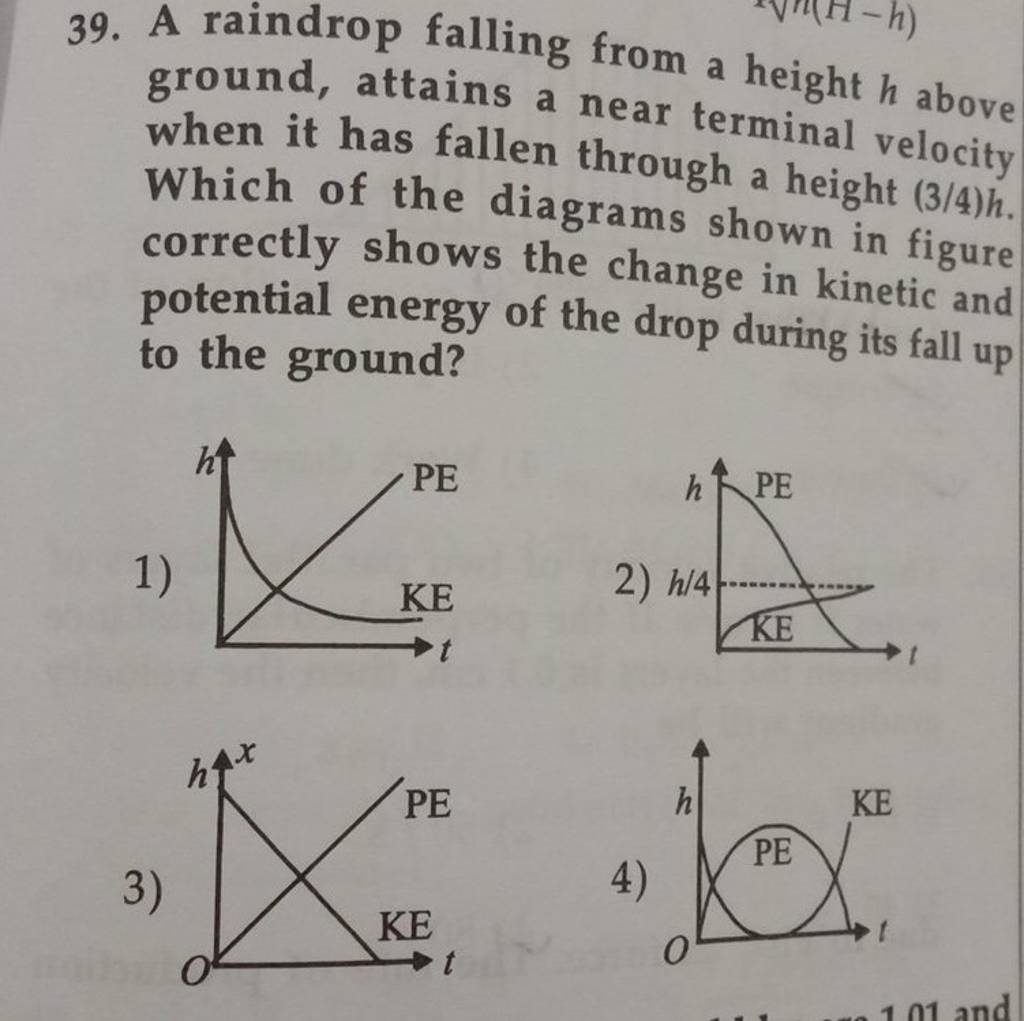 39. A raindrop falling from a height h above ground, attains a near termi..