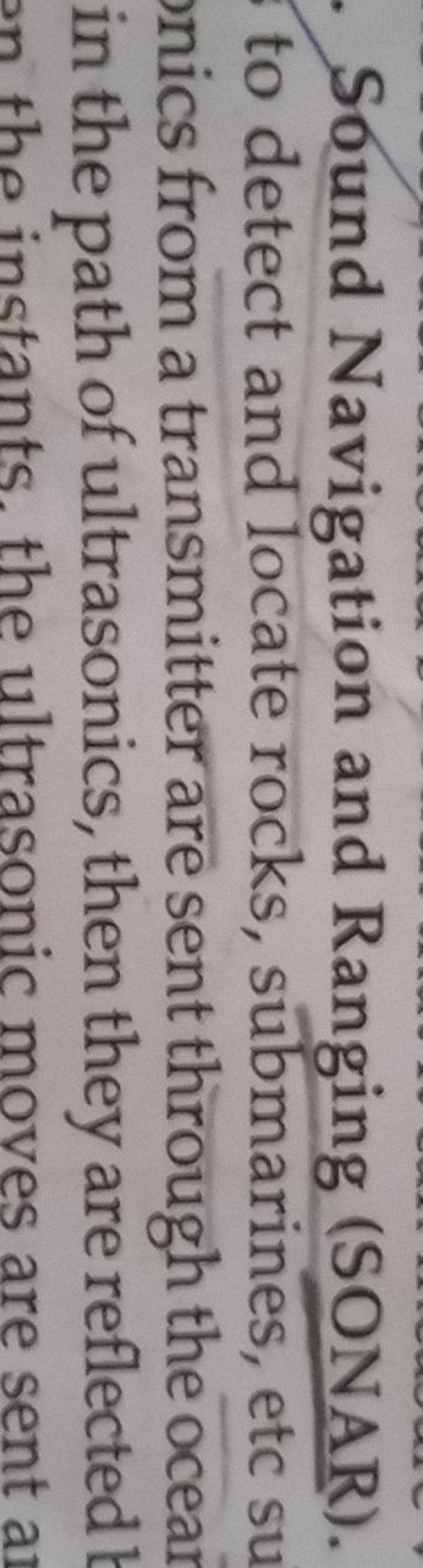 Sound Navigation and Ranging (SONAR). to detect and locate rocks, submari..
