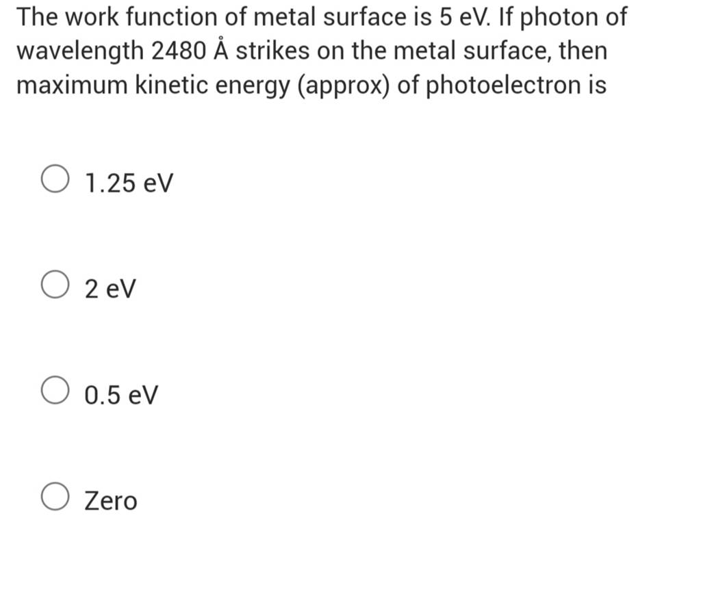 The work function of metal surface is 5eV. If photon of wavelength 2480A˚..