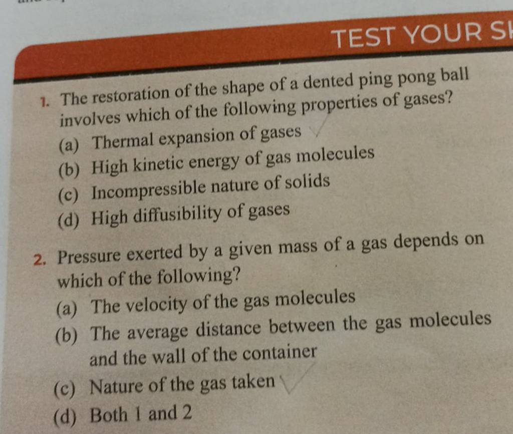 TEST YOUR S 1. The restoration of the shape of a dented ping pong ball in..