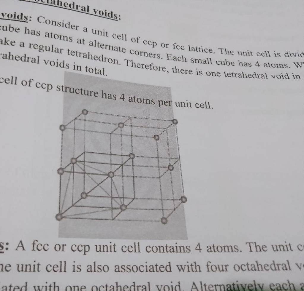 Voids: Consider a unit cell of ccp or fcc lattice. The unit cell is divid..