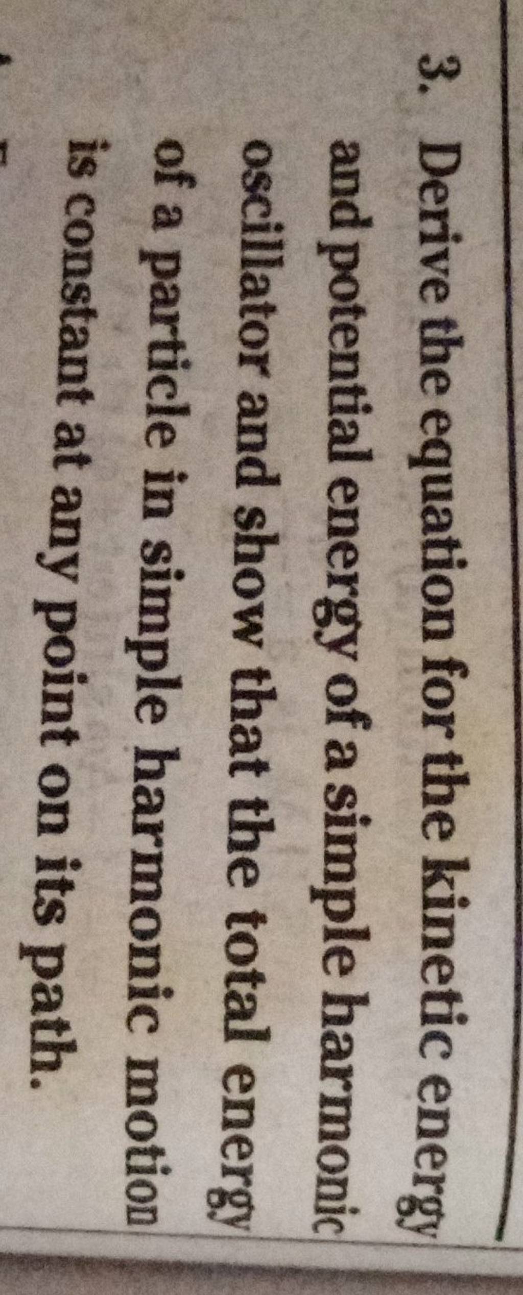 3. Derive the equation for the kinetic energy and potential energy of a s..