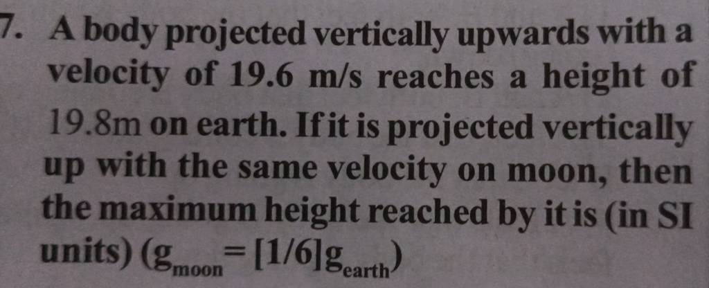 7. A body projected vertically upwards with a velocity of 19.6 m/s reache..