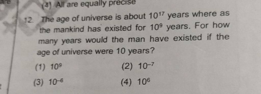 The age of universe is about 1017 years where as the mankind has existed