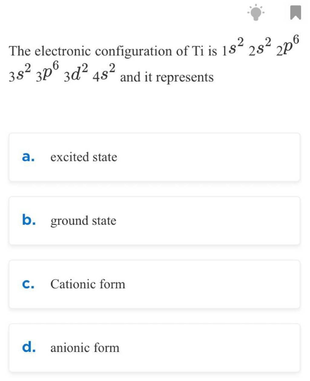 The electronic configuration of Ti is 1s22s2p6 3s2p63d24s2 and it represe..