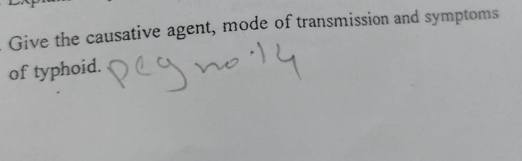 Give the causative agent, mode of transmission and symptoms of typhoid.
