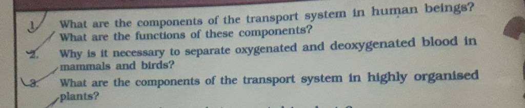 1. What are the components of the transport system in human beings? What