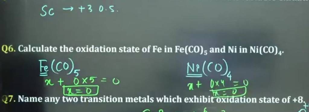 SC→+30.5 Q6. Calculate the oxidation state of Fe in Fe(CO)5 and Ni in Ni..