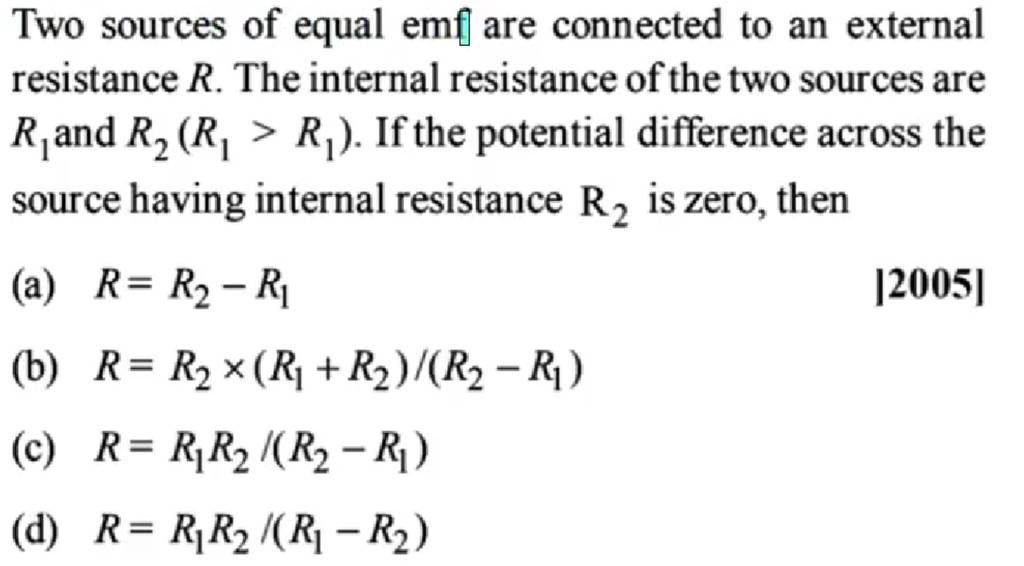 Two sources of equal emf are connected to an external resistance R. The i..