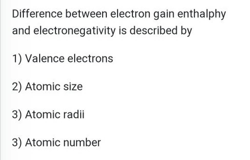 Difference between electron gain enthalphy and electronegativity is descr..