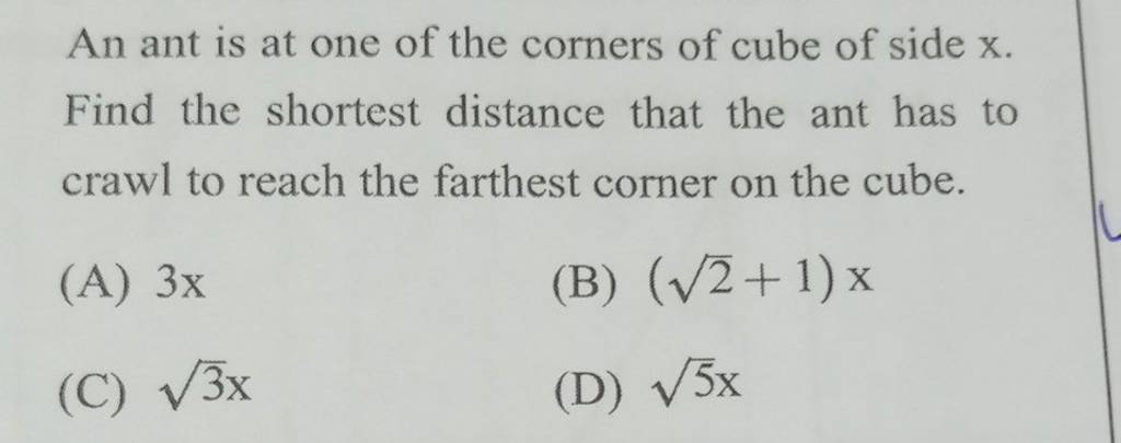 An ant is at one of the corners of cube of side x. Find the shortest dist..