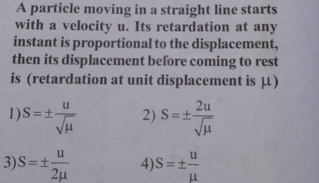 A particle moving in a straight line starts with a velocity u. Its retard..