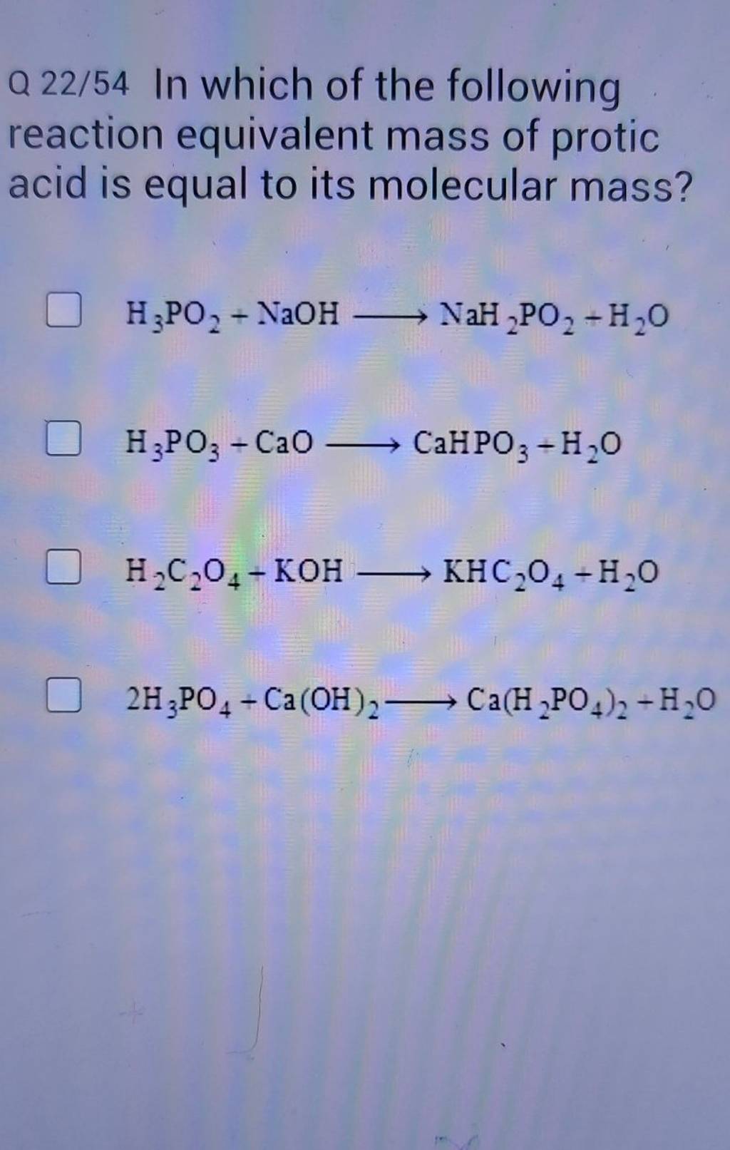 Q 22/54 In which of the following reaction equivalent mass of protic acid..