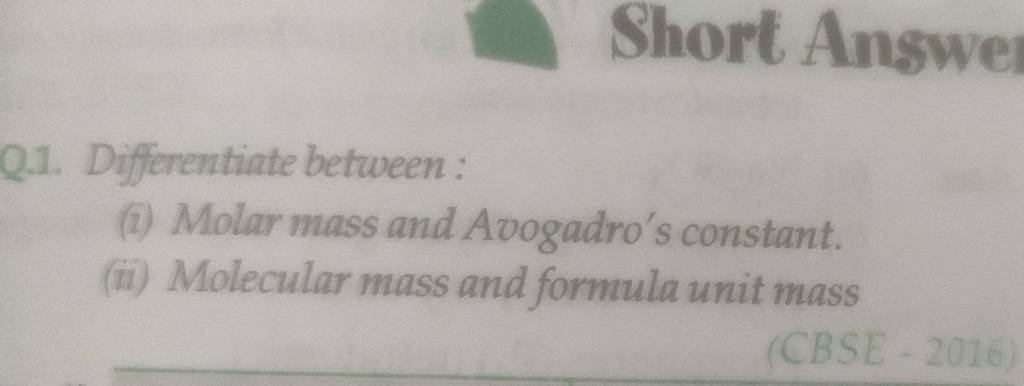 Q1. Differentiate between : (i) Molar mass and Avogadro's constant. (ii) Q1. Differentiate between : (i) Molar mass and Avogadro's constant. (ii)
