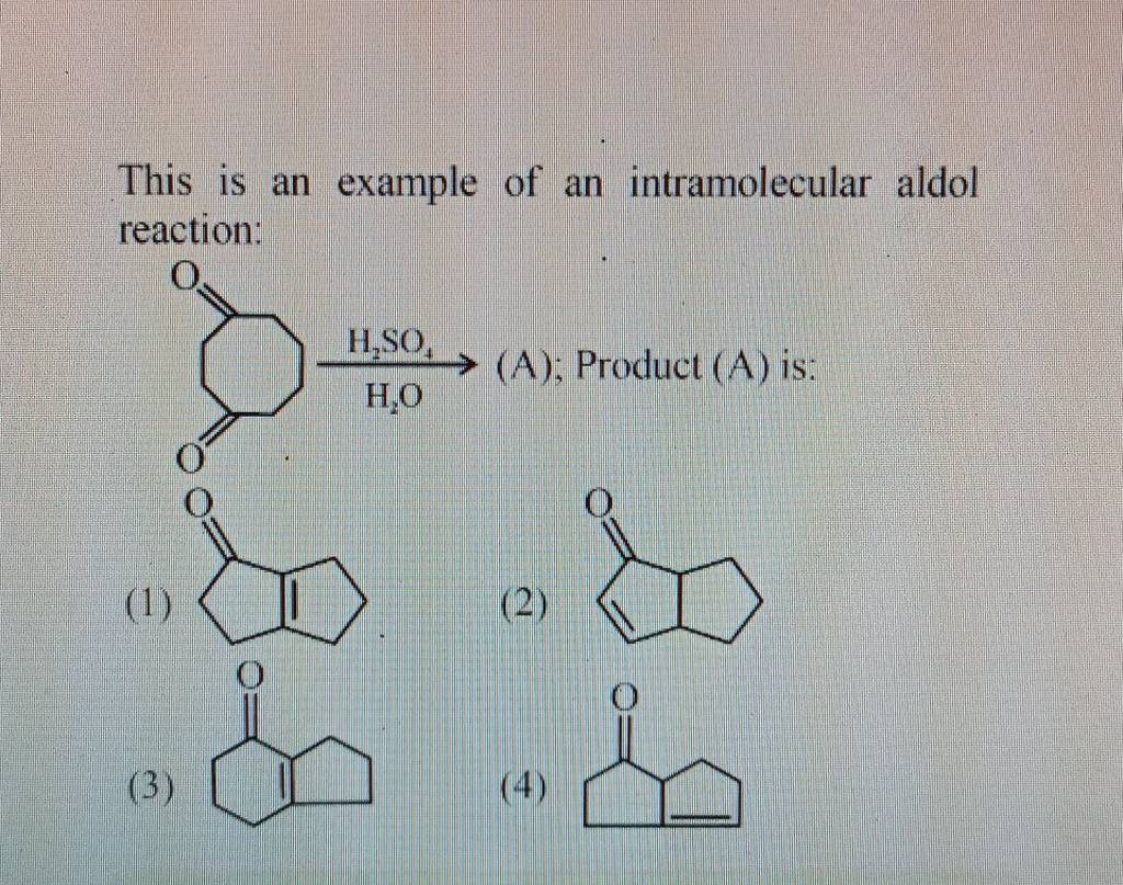 This is an example of an intramolecular aldol reaction: (A); Product (A)