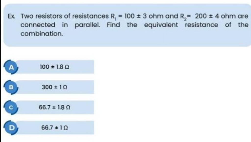 Two resistors of resistances R1 =100±3 ohm and R2 =200±4 ohm are connecte..