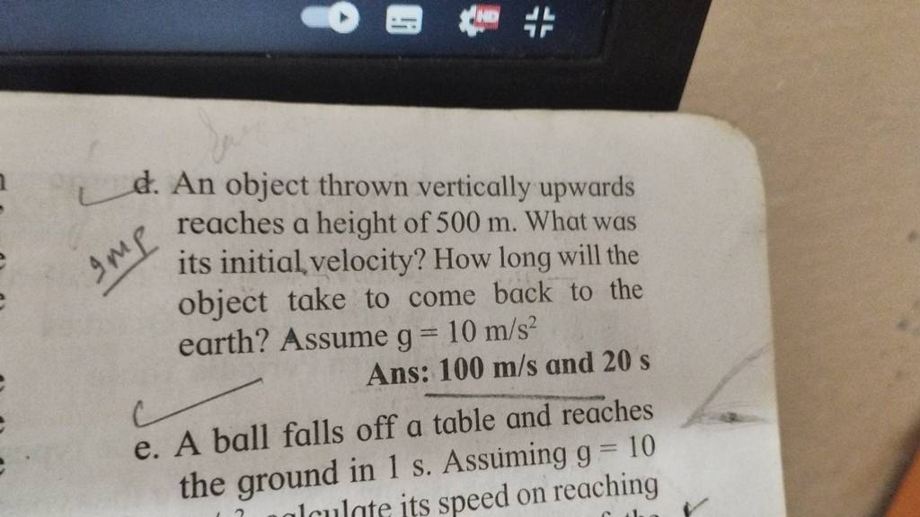 d. An object thrown vertically upwards reaches a height of 500 m. What wa..