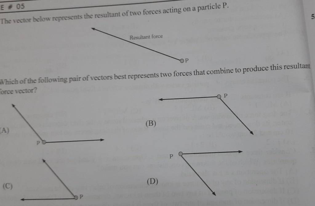 E#05 The vector below represents the resultant of two forces acting on a E#05 The vector below represents the resultant of two forces acting on a