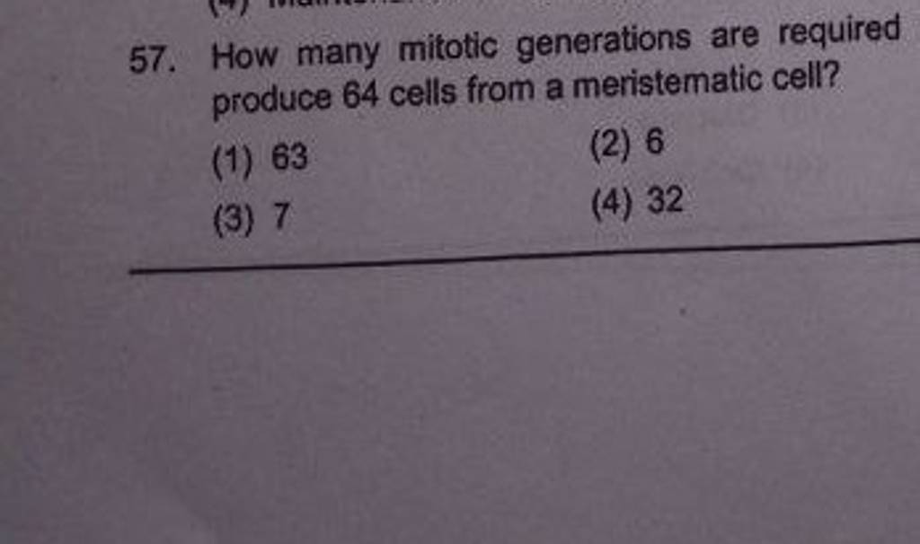 How many mitotic generations are required produce 64 cells from a meriste.. How many mitotic generations are required produce 64 cells from a meriste..