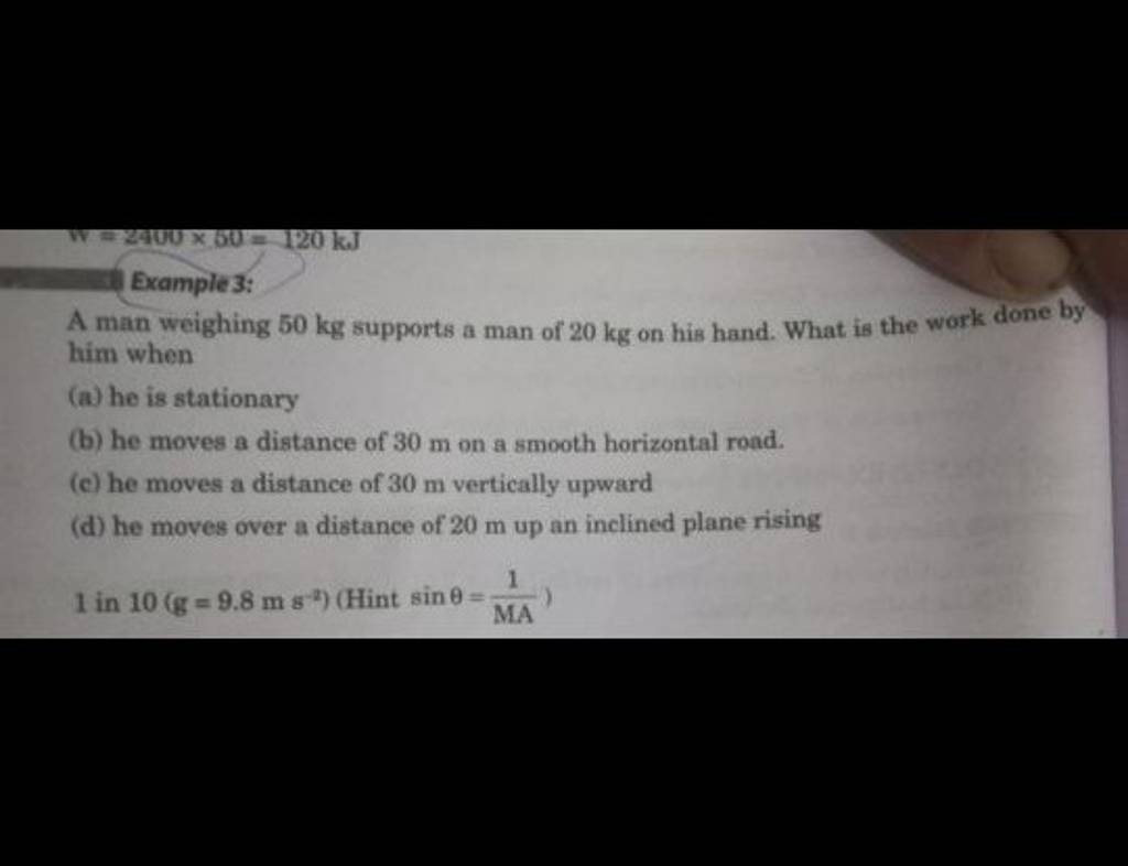 W =2900×60=120 kJ Example3: A man weighing 50 kg supports a man of 20 kg