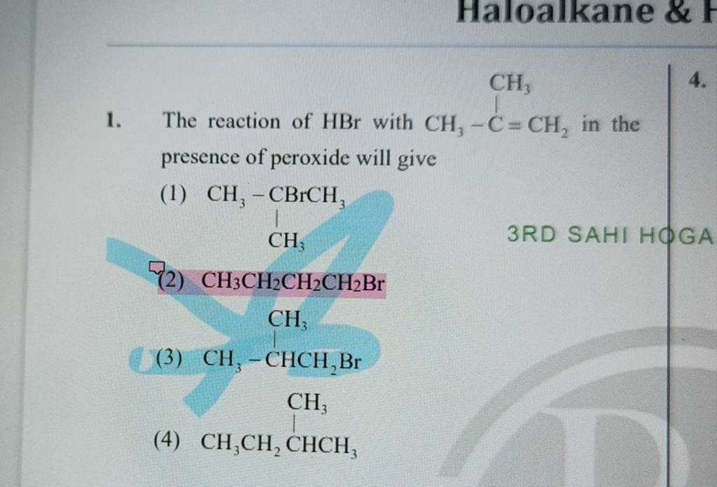 1. The reaction of HBr with CH3 −C=CH2 in the presence of peroxide will