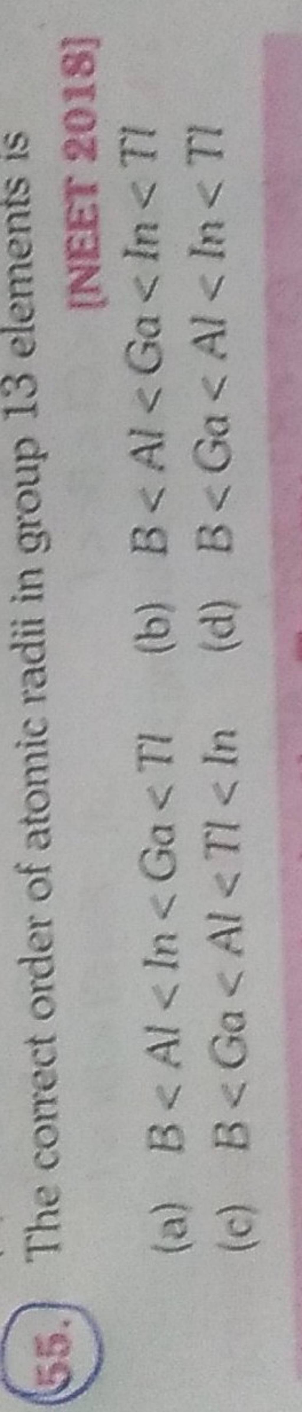 (55.) The correct order of atomic radii in group 13 elements is [NEET 201..