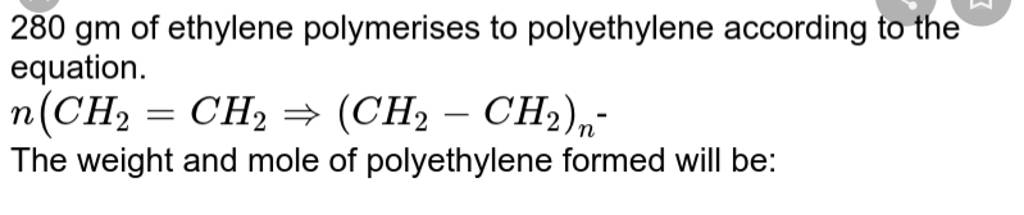 280 gm of ethylene polymerises to polyethylene according to the equation...