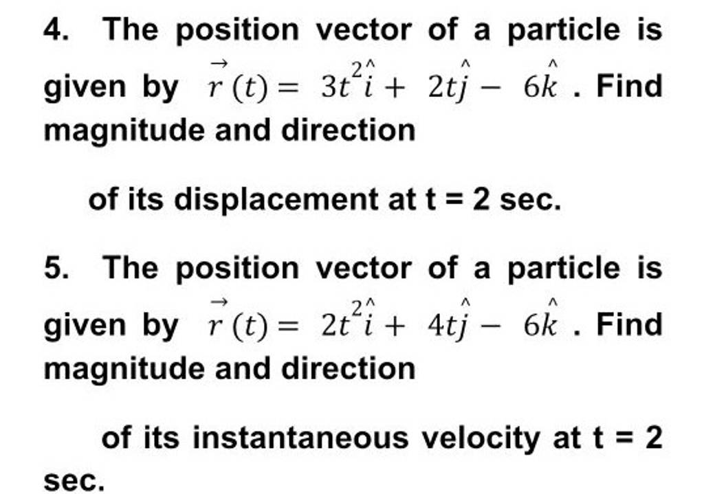 4. The position vector of a particle is given by r(t)=3t2i^+2tj^ −6k^. Fi..