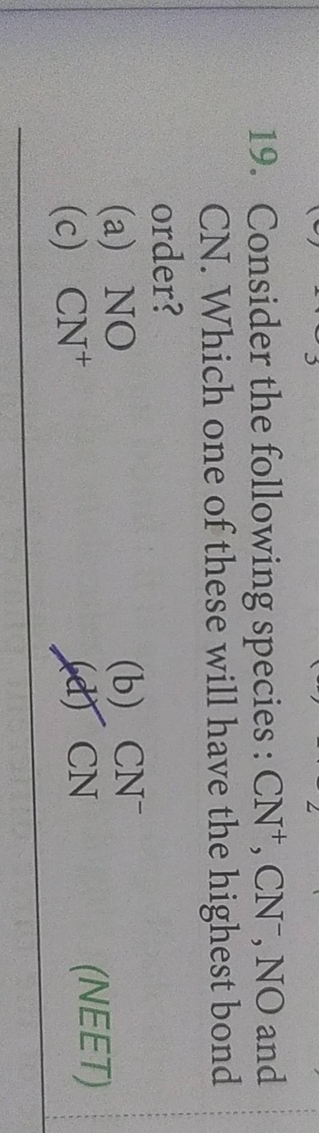 19. Consider the following species : CN+,CN−,NO and CN. Which one of thes..