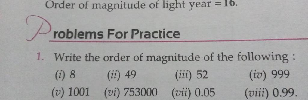 Order of magnitude of light year =16 roblems For Practice 1. Write the or.. Order of magnitude of light year =16 roblems For Practice 1. Write the or..