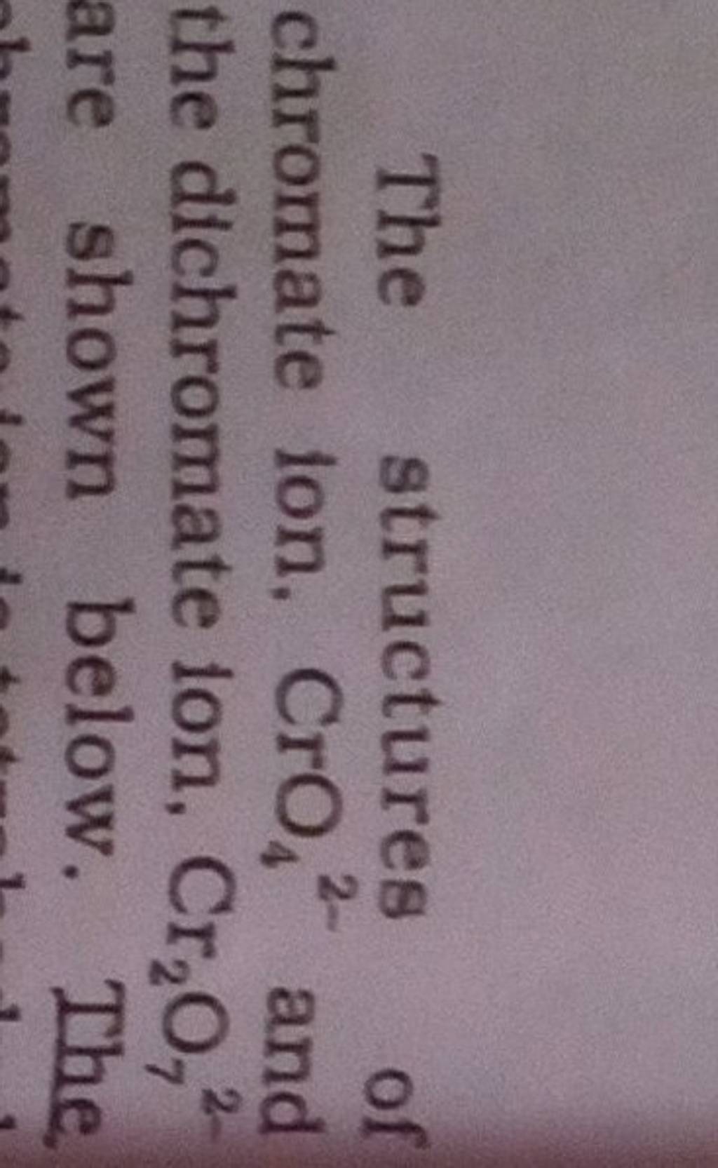 The structures of chromate ion, CrO4 2− and the dichromate ion, Cr2 O72