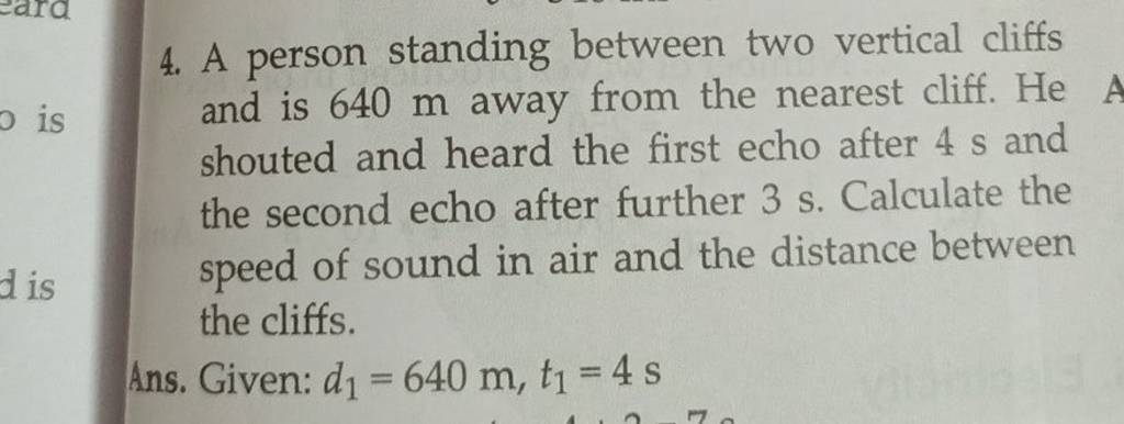 4. A person standing between two vertical cliffs and is 640 m away from t..