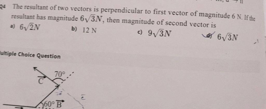 Q4 The resultant of two vectors is perpendicular to first vector of magni..