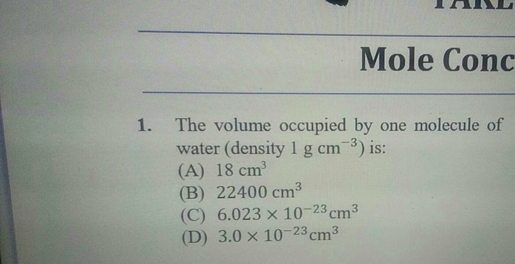 Mole Conc 1. The volume occupied by one molecule of water (density 1 g cm..